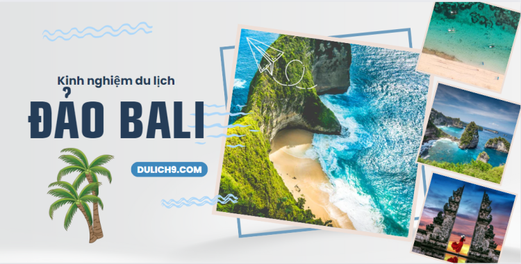 Kinh nghiệm du lịch Bali - Indonesia 3/2026 giá rẻ, tự túc